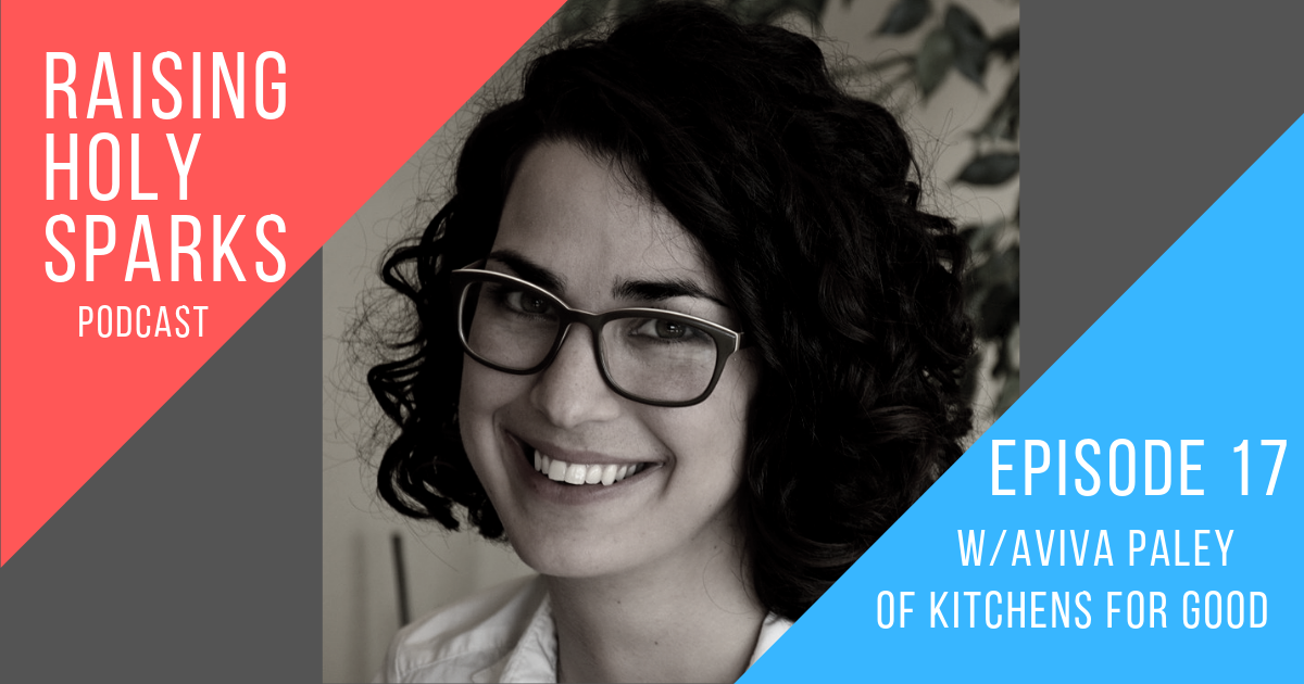 Episode 17: Begging for Change w/Kitchens for Good cofounder Aviva ...